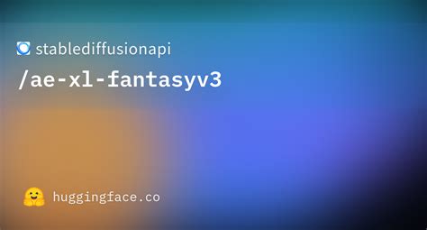 Stablediffusionapi Ae Xl Fantasyv3 Hugging Face