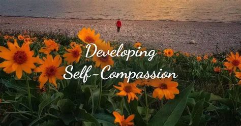 6 Steps To Developing Self Compassion