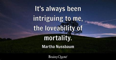 Martha Nussbaum Its Always Been Intriguing To Me The