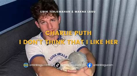Lirik Lagu I Dont Think That I Like Her Charlie Puth Lengkap