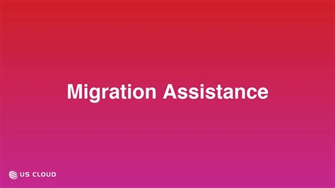 Migration Assistance Us Cloud