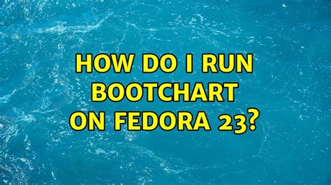How Do I Run Bootchart On Fedora 23 YouTube