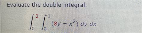 Solved Evaluate The Double Integral ∫02∫03 8y X2 Dydx