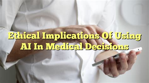 Ethical Implications Of Using Ai In Medical Decisions The Franklin Law