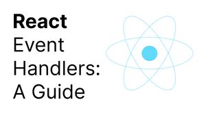 React Event Handlers A Guide