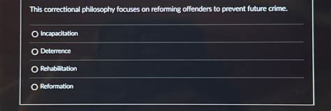 Solved This Correctional Philosophy Focuses On Reforming Chegg