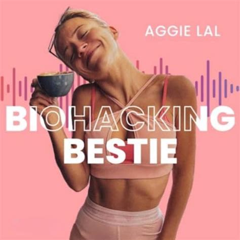 Biohacking Bestie With Aggie Lal Aggie Lal Audible Books
