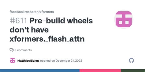 Pre Build Wheels Dont Have Xformersflashattn · Issue 611 · Facebookresearchxformers · Github