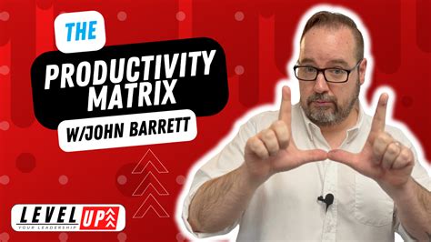 Video The Productivity Matrix John Barrett Leadership