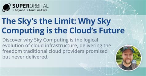 The Sky S The Limit Why Sky Computing Is The Cloud S Future Superorbital