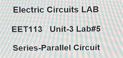 Solved Electric Circuits LAB EET113 Unit 3 Lab 5 Chegg