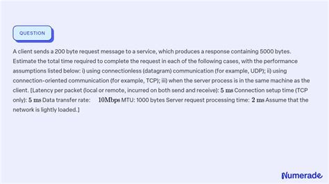 A Client Sends A 200 Byte Request Message To A Service Which Produces A Response Containing