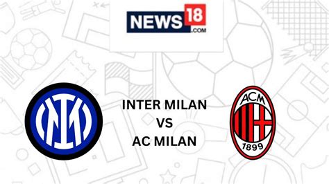 Int Vs Acm Live Football Streaming For Serie A 2024 25 Match How To