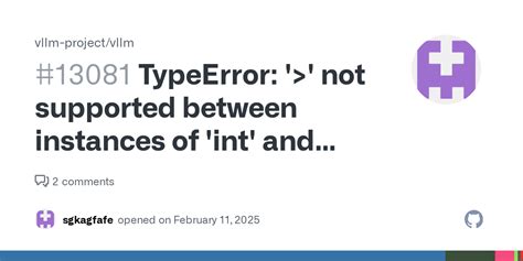 Typeerror Not Supported Between Instances Of Int And Nonetype · Issue 13081 · Vllm