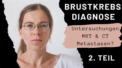 Diagnose Brustkrebs Untersuchungen Mrt Ct Metastasen 2 Teil