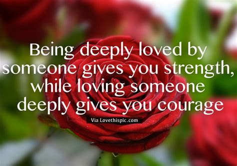 Being Deeply Loved By Someone Gives You Strength While Loving Someone