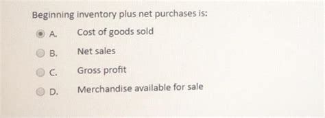 Solved Beginning Inventory Plus Net Purchases Is A Cost Of Chegg
