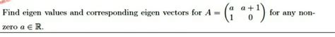 solved find eigen values and corresponding eigen vectors for