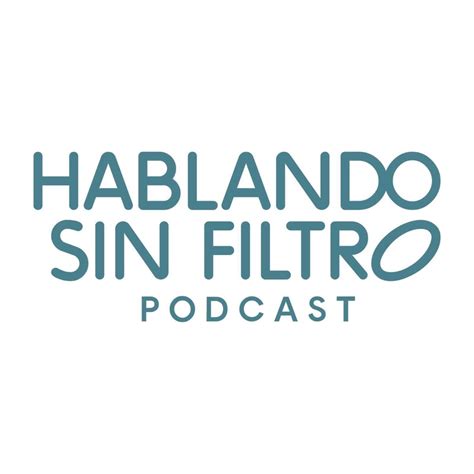 Hablando Sin Filtro Podcast Podcast Series Apple Podcasts