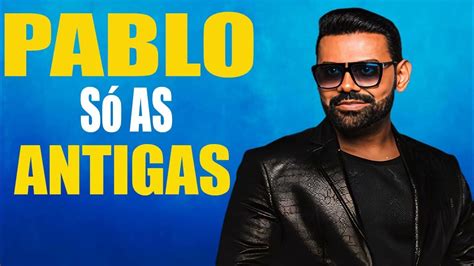 Pablo Do Arrocha SeleÇÃo Das Melhores SÓ As Antigas Youtube