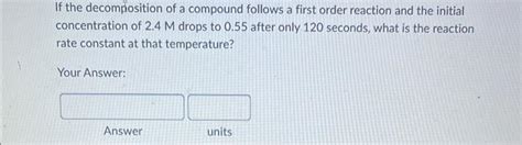 Solved If The Decomposition Of A Compound Follows A First
