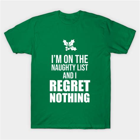 Naughty List Regret Nothing Naughty List T Shirt TeePublic