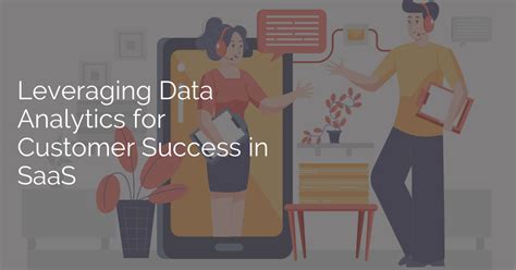 leveraging data analytics for customer success in saas