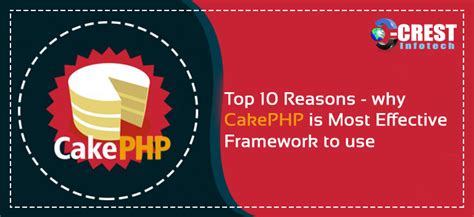 Cakephp Framework Top Reasons To Use It Crest Infotech