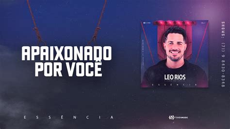 Leo Rios Apaixonado Por Você Essência Youtube Music
