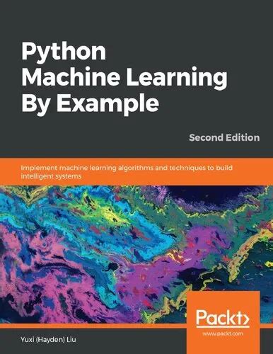 Python Machine Learning By Example Implement Machine Learning Algorithms And Techniques To