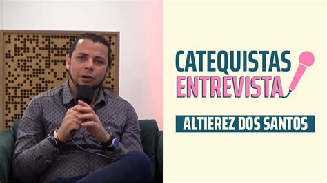 Catequistas Entrevista Altierez Dos Santos Catequistas Brasil 2023