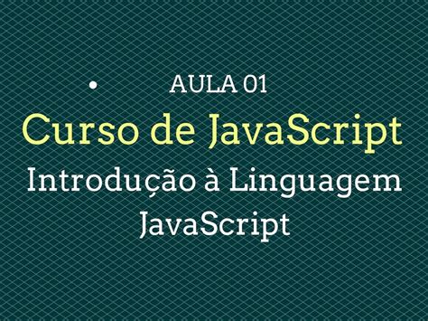 Curso De Javascript Aula 01 Introdução à Linguagem Javascript