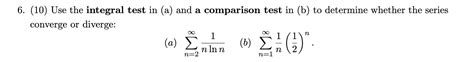 Solved 6 10 Use The Integral Test In A And A Comparison Chegg Com