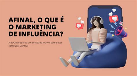 Afinal O Que é O Marketing De Influência E Qual O Papel Dele No
