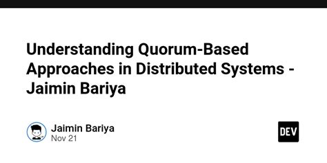 Understanding Quorum Based Approaches In Distributed Systems Jaimin