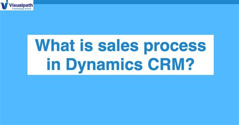 What Is Sales Process In Dynamics Crm