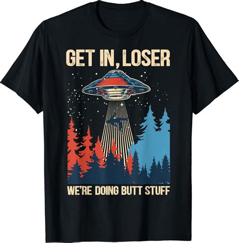 Get In Loser Were Doing Butt Stuff Funny Camping T Shirt