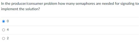 solved in the producer consumer problem how many semaphores