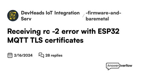 receiving rc 2 error with esp32 mqtt tls certificates devheads