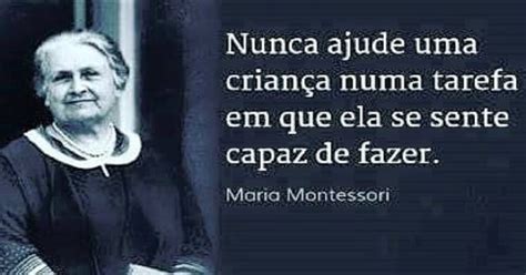 Nunca Ajude Uma Criança Numa Tarefa Em Que Ela Se Sente Capaz De Fazer
