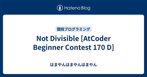 Not Divisible AtCoder Beginner Contest D はまやんはまやんはまやん