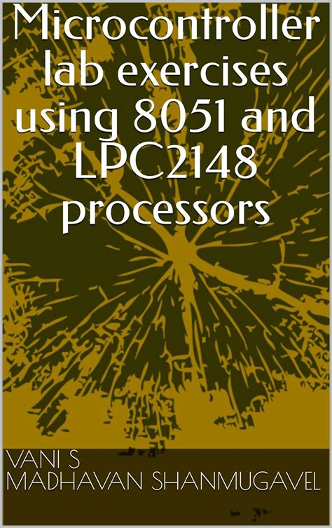 Microcontroller Lab Exercises Using 8051 And LPC2148 Processors EBook