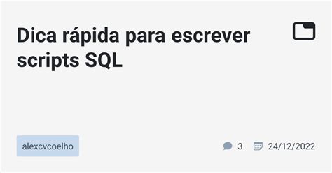 Dica rápida para escrever scripts SQL alexcvcoelho TabNews