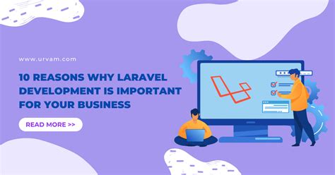 10 Reasons Why Laravel Development Is Important For Your Business