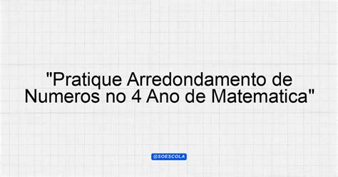 Pratique Arredondamento De Números No 4º Ano De Matemática