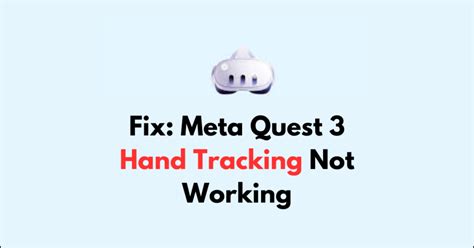 How To Fix Meta Quest Hand Tracking Not Working Networkbuildz