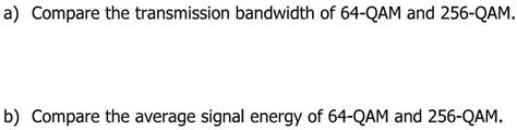 Get Answer A Compare The Transmission Bandwidth Of 64 Qam And 256