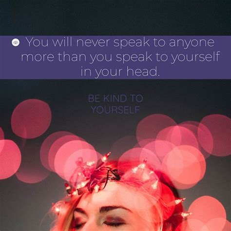 You Will Never Speak To Anyone More Than You Speak To Yourself In Your