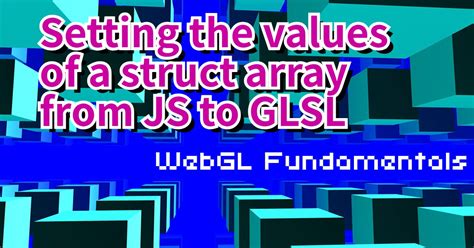 Setting The Values Of A Struct Array From Js To Glsl