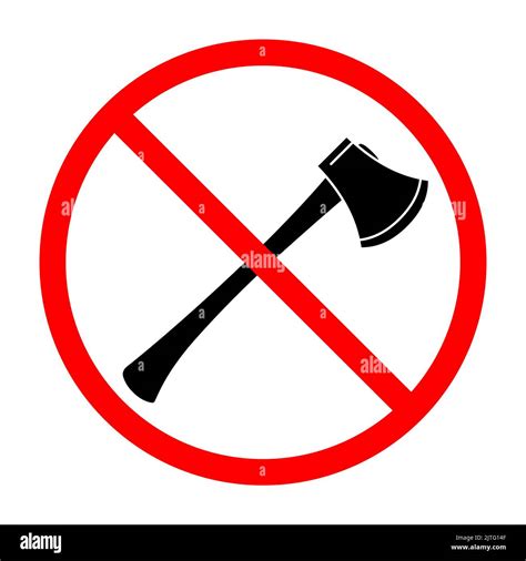 Axe Ban Sign Axe Is Forbidden Prohibited Sign Of Axe Red Prohibition